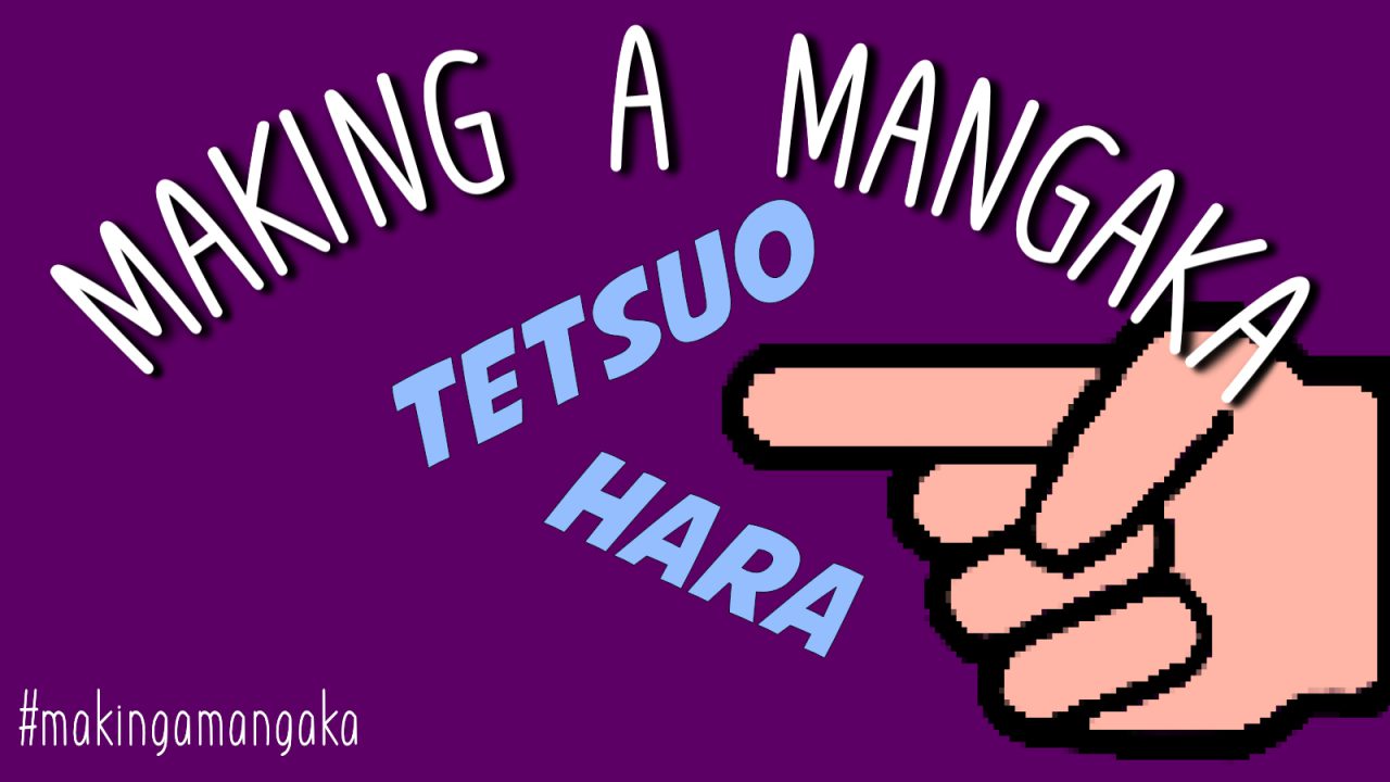 Making a Mangaka: #7 Tetsuo Hara – SILENT MANGA AUDITION®